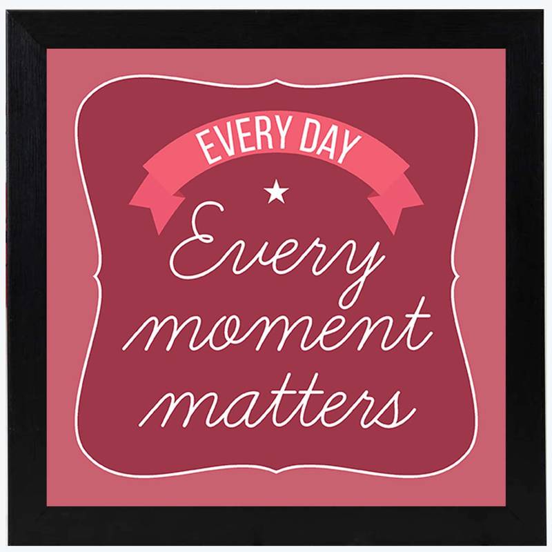 Everyday Every Moment Matter Motivational Black Framed Wall Hanging Art ...
