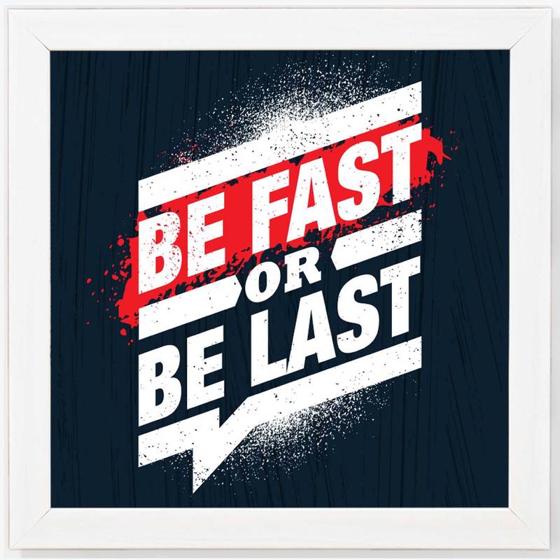 Be fast or be last Motivational White Framed Wall Hanging Art Print for ...