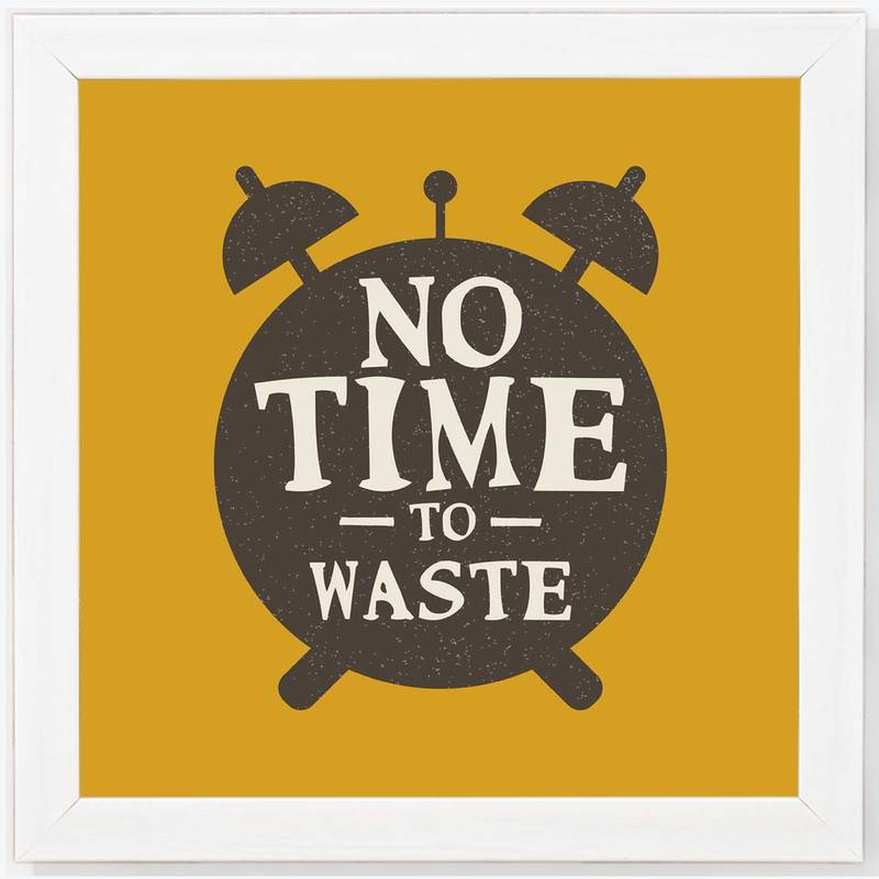 NO time to waste Humour White Framed Wall Hanging Art Print for Office ...